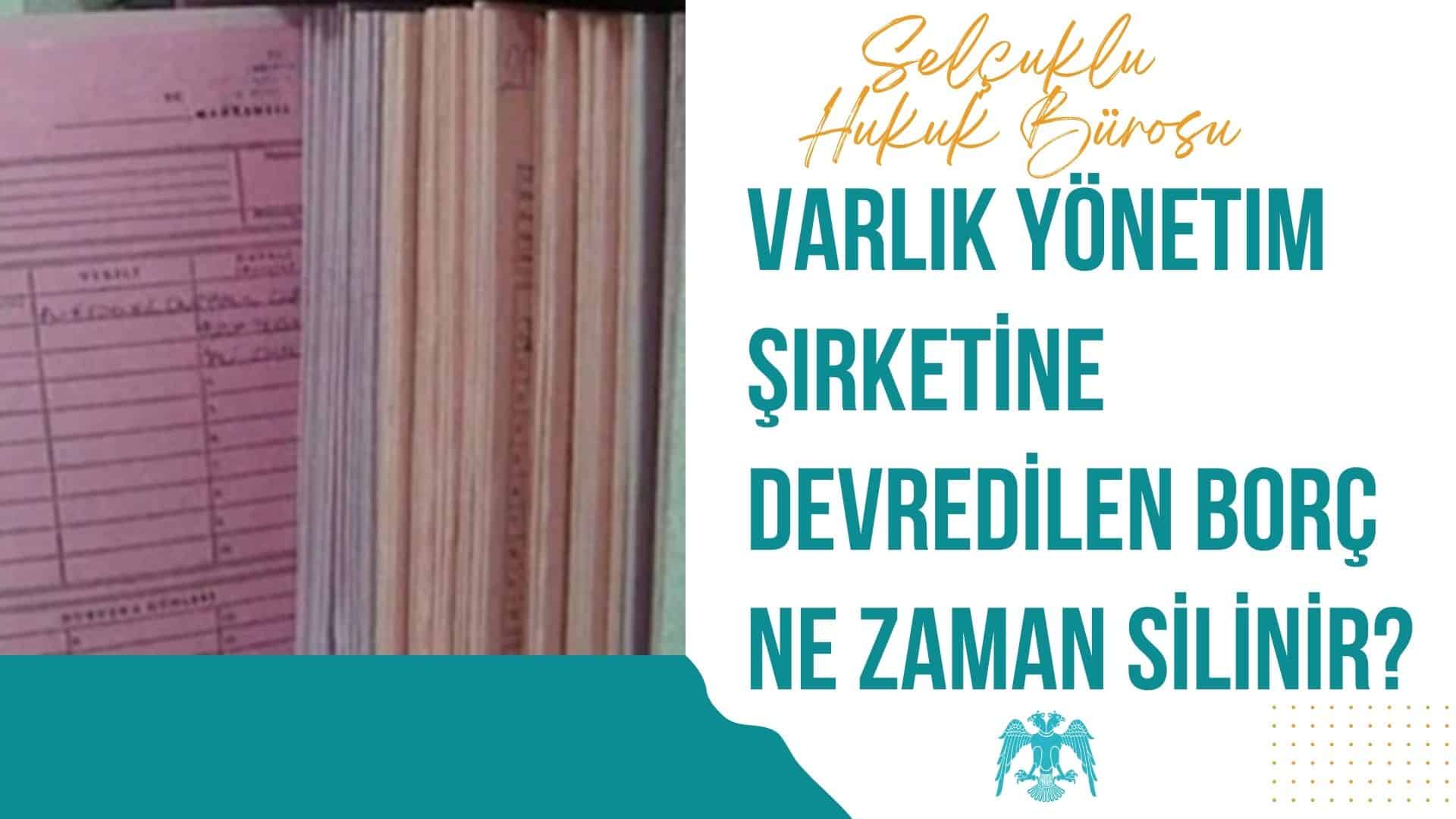 Varlık Yönetim Şirketine Devredilen Borç Ne Zaman Silinir? - Selçuklu ...